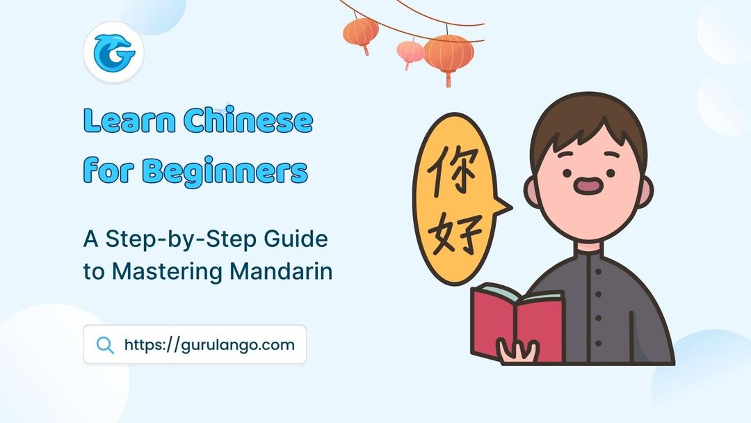 Learn Chinese for Beginners: Step-by-Step Guide to Mastering Mandarin