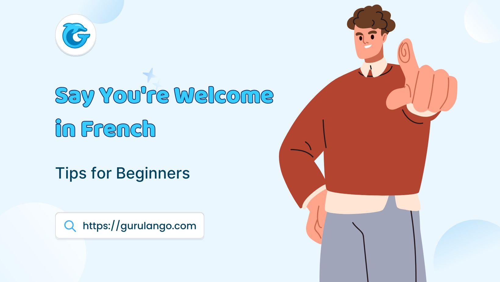 Say You Are Welcome In French: Tips For Beginners