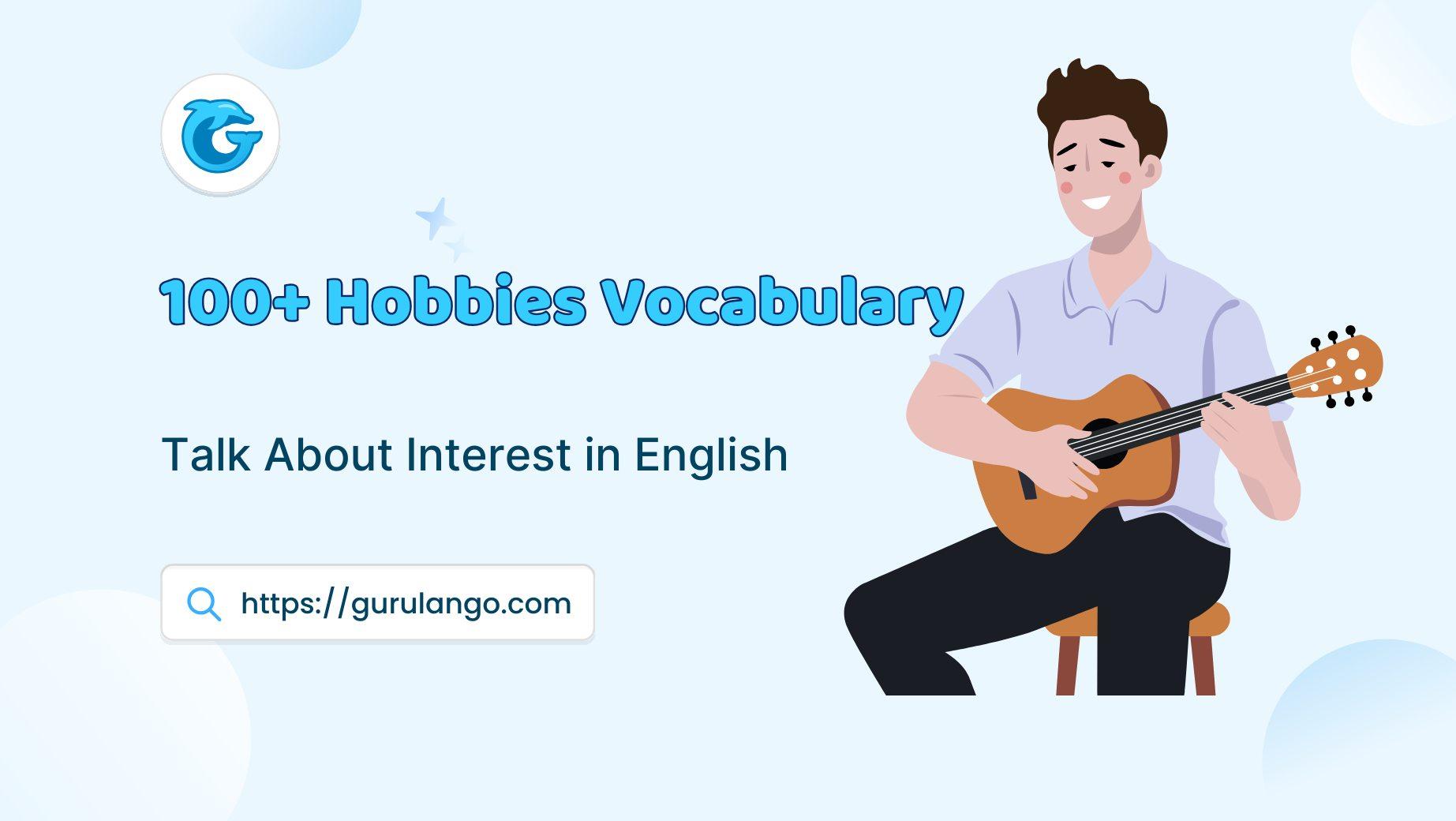 100+ Hobbies Vocabulary To Talk About Interest In English